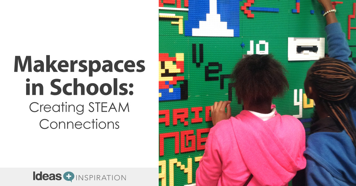 Makerspaces in Schools: Creating STEAM Connections