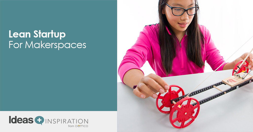 Learn the Lean Startup Approach to Starting Your Makerspace