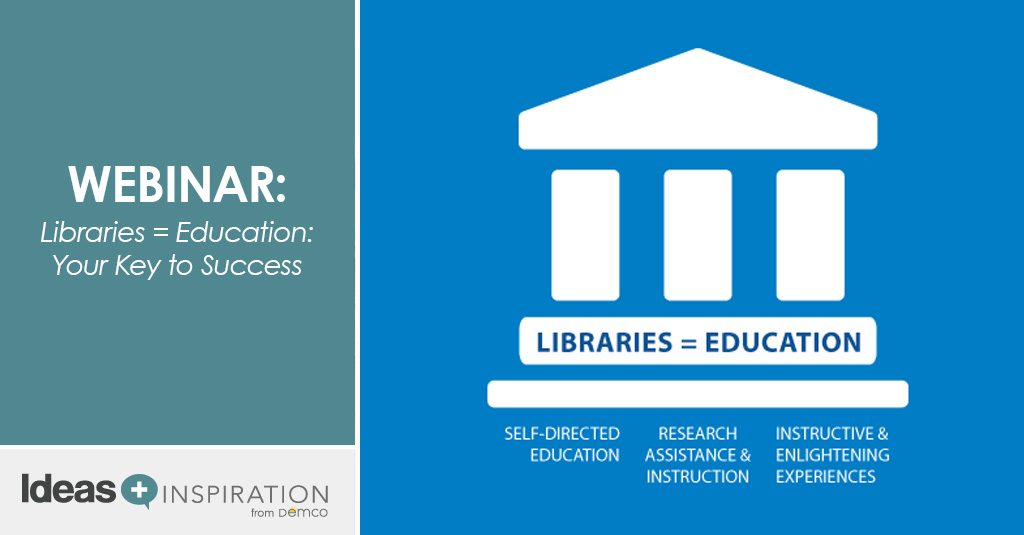 Libraries = Education: Your Key to Success