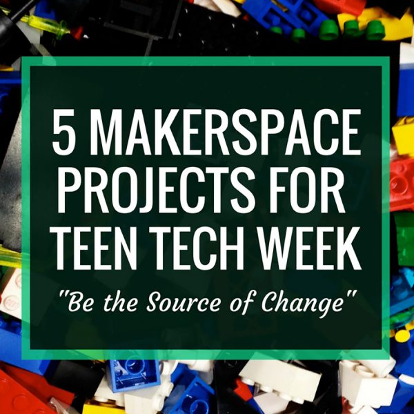 5 Makerspace Projects for Teen Tech Week from Diana Rendina