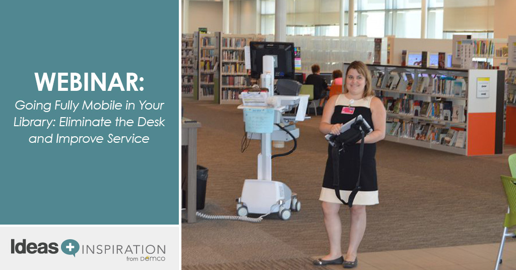 Go Mobile in Your Library: Eliminate the Desk & Improve Service