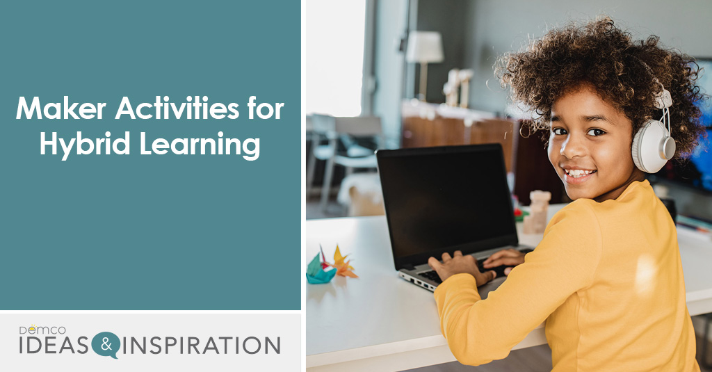 Makerspace Activities for In-Person, Hybrid, and Virtual Learning